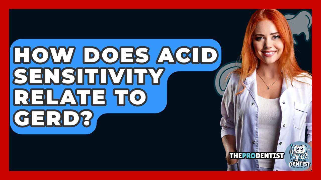How Does Acid Sensitivity Relate To GERD? - The Pro Dentist - YouTube