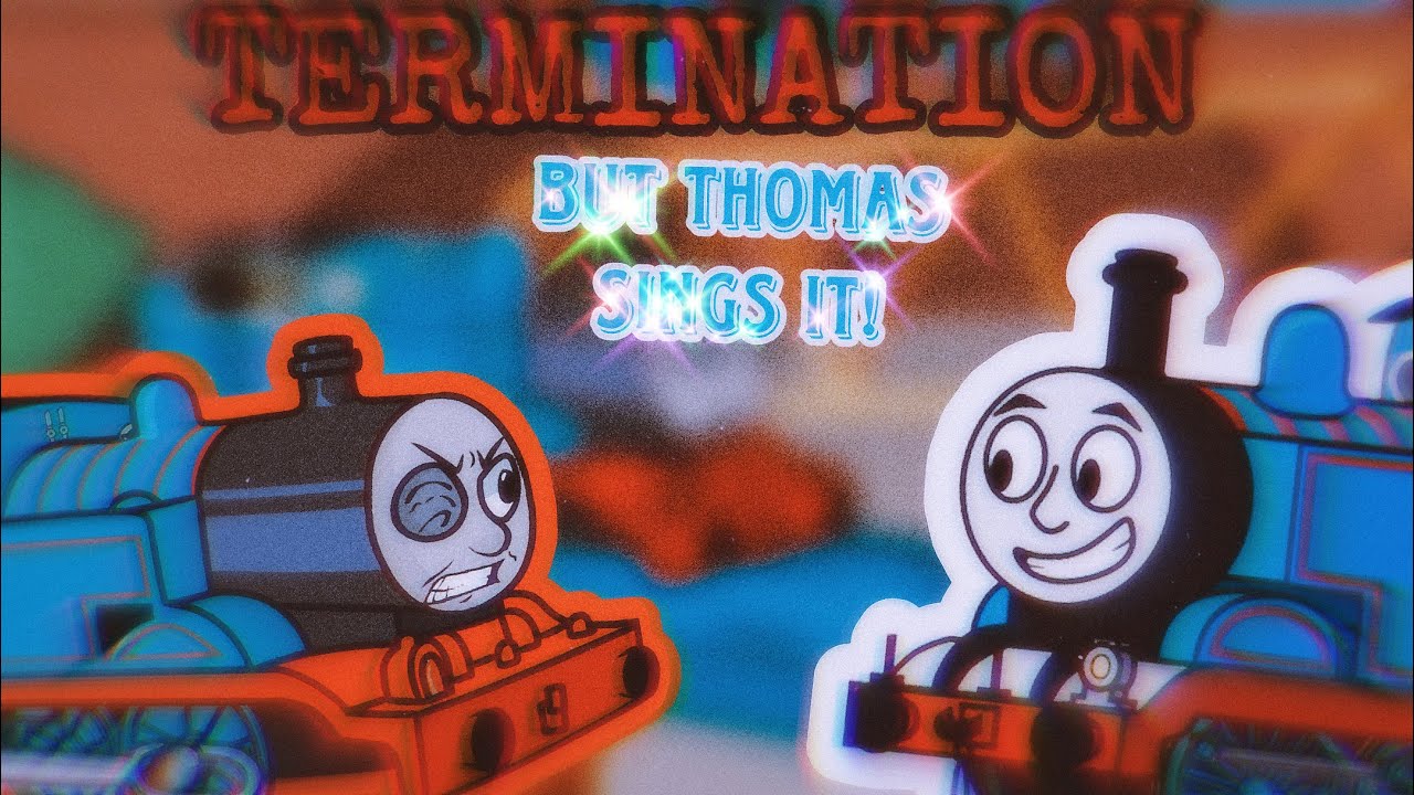 "𝗧𝗲𝗿𝗺𝗶𝗻𝗮𝘁𝗼𝗿" Termination But Thomas Sings It! - YouTube