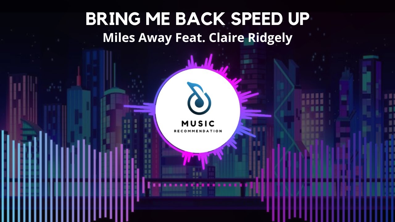 BRING ME BACK - Miles Away ft. (Claire Ridgely) Speed Up - YouTube