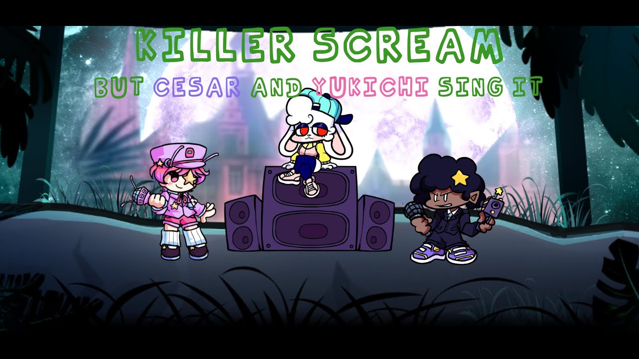 Killer Scream, but Cesar (Fever) and Yukichi sing it - Friday Night ...