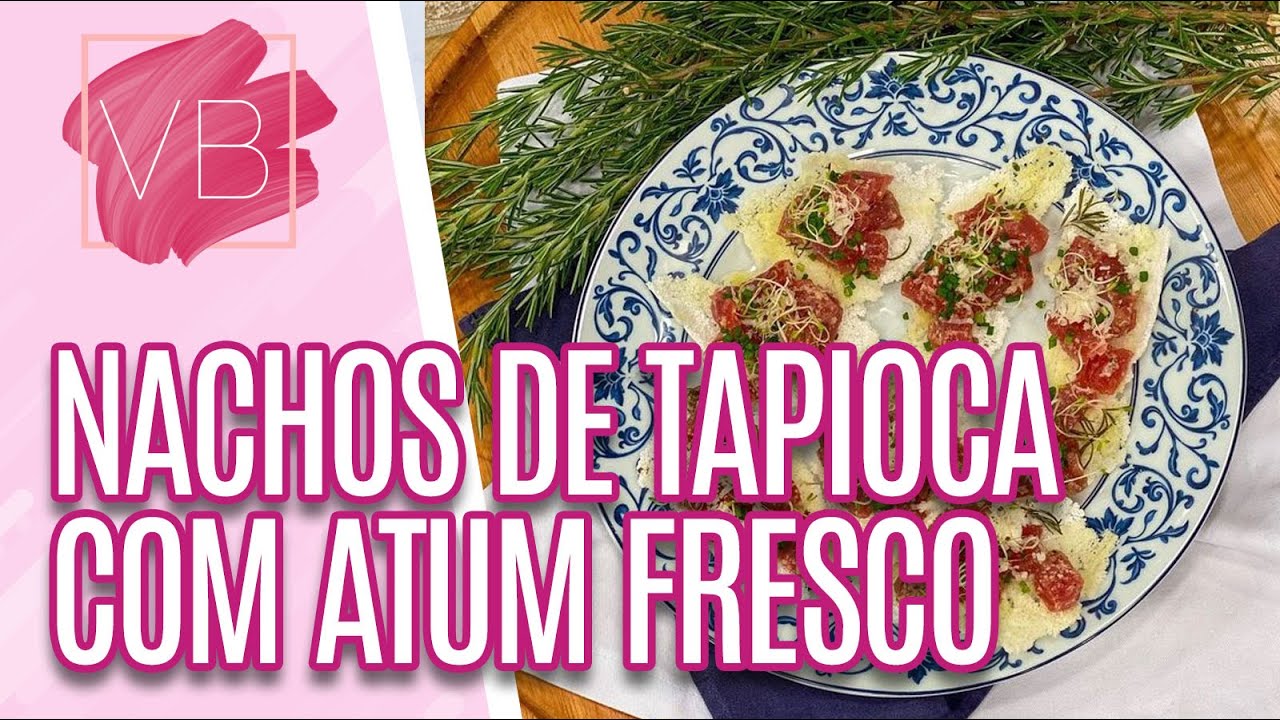 Nachos de Tapioca com Atum fresco marinado - Você Bonita (20/01/2022 ...
