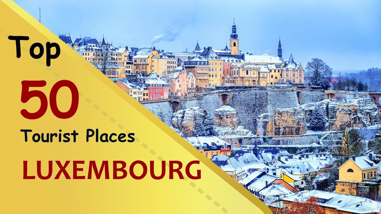 "LUXEMBOURG" Top 50 Tourist Places | Luxembourg Tourism - YouTube