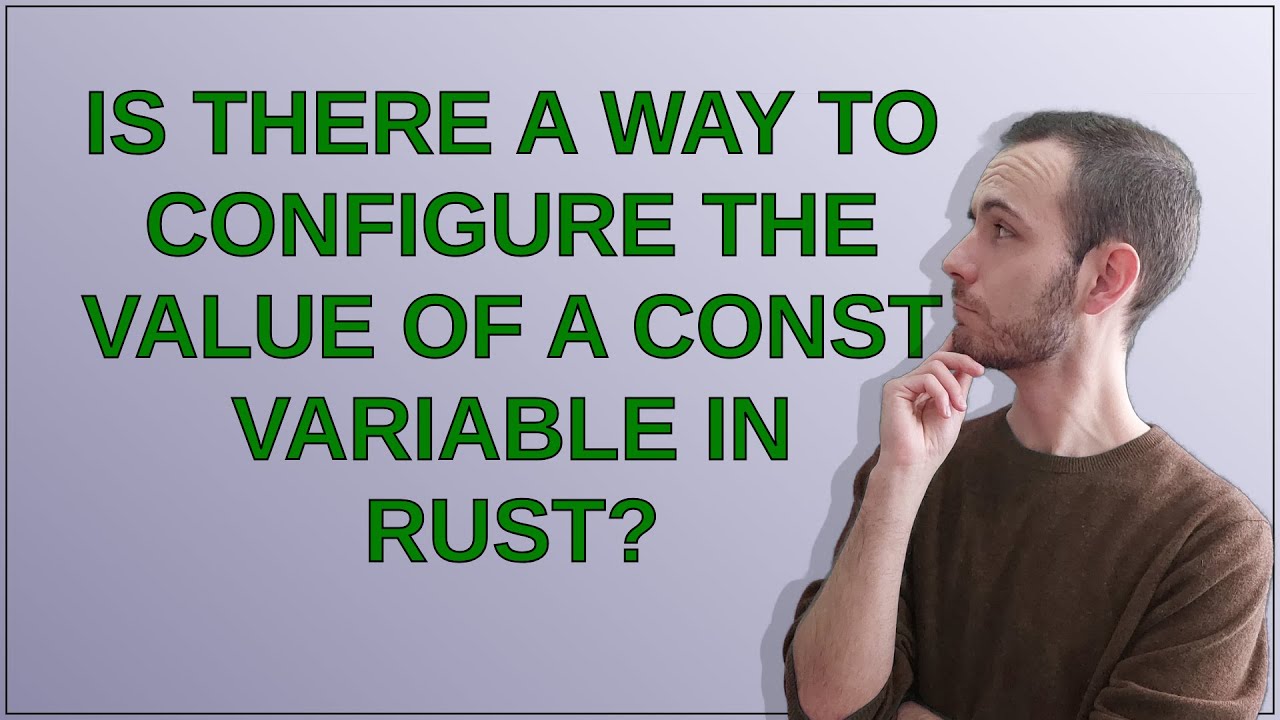 Is there a way to configure the value of a const variable in Rust? - YouTube