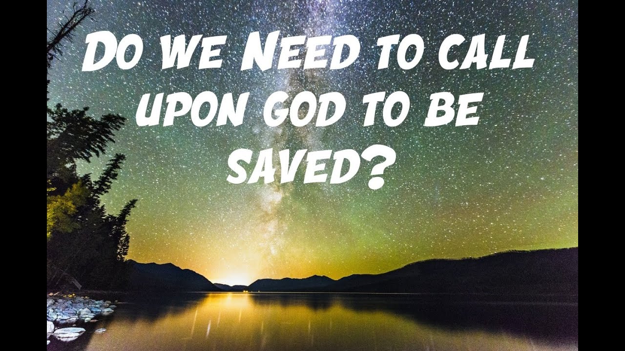 Do We Need to Call Upon the Lord in Order to be Saved? - YouTube