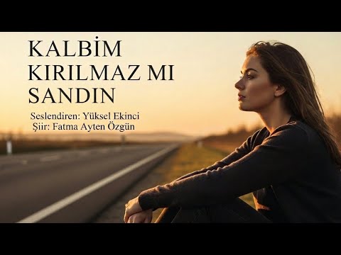 KALBİM KIRILMAZ MI SANDIN -  Seslendiren: Yüksel Ekinci - Şiir: Fatma Ayten Özgün