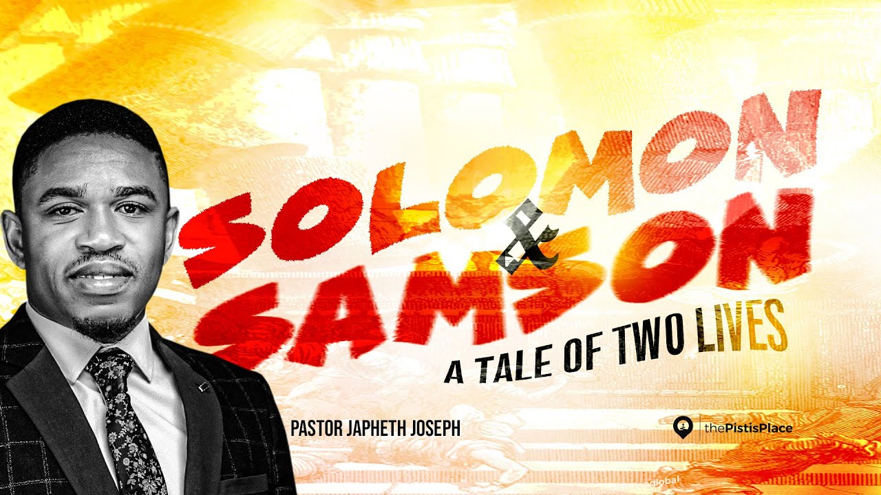 Solomon & Samson: A tale of two lives - Pastor Japheth Joseph - YouTube
