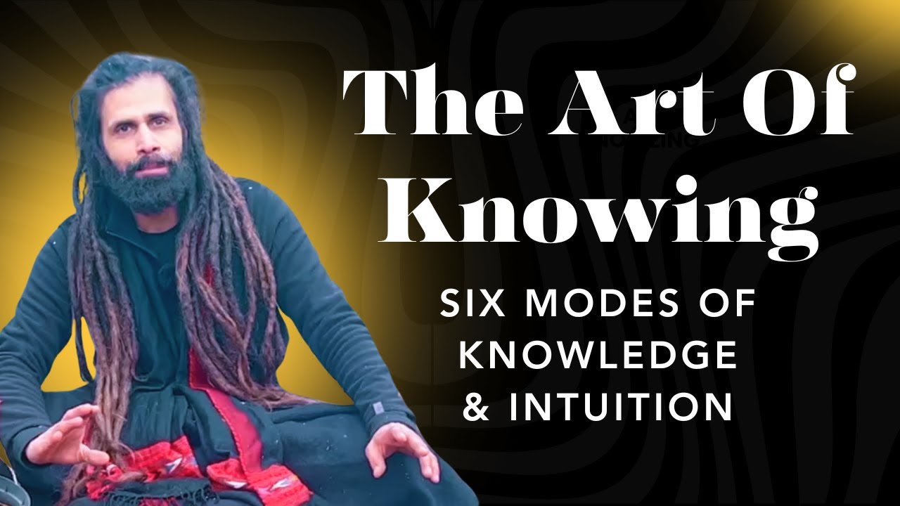 The Art of Knowing : Six Modes of Knowledge & Intuition | Siddha Tantra ...