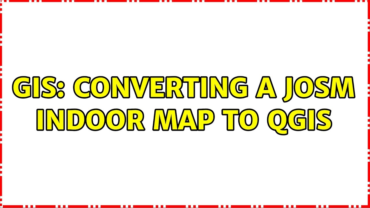 GIS: Converting a JOSM indoor map to QGIS - YouTube