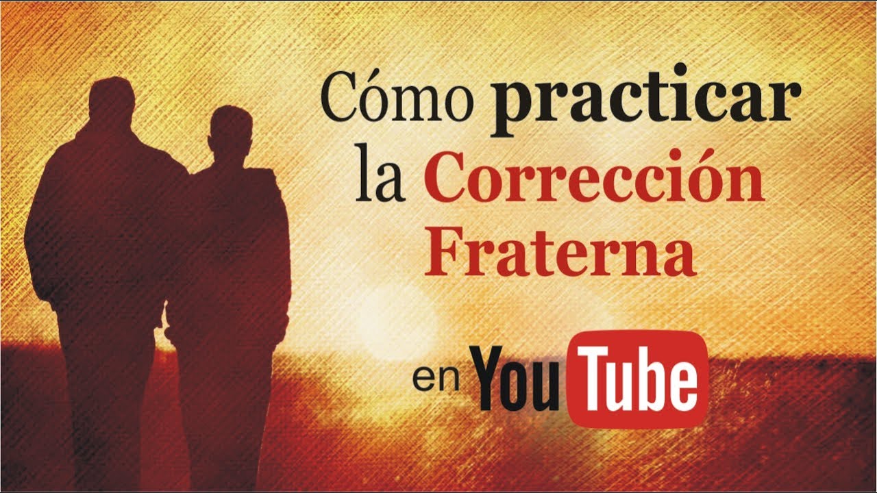 Corrección Fraterna - ¿Cómo Practicarla sin causar TRAUMAS? - YouTube