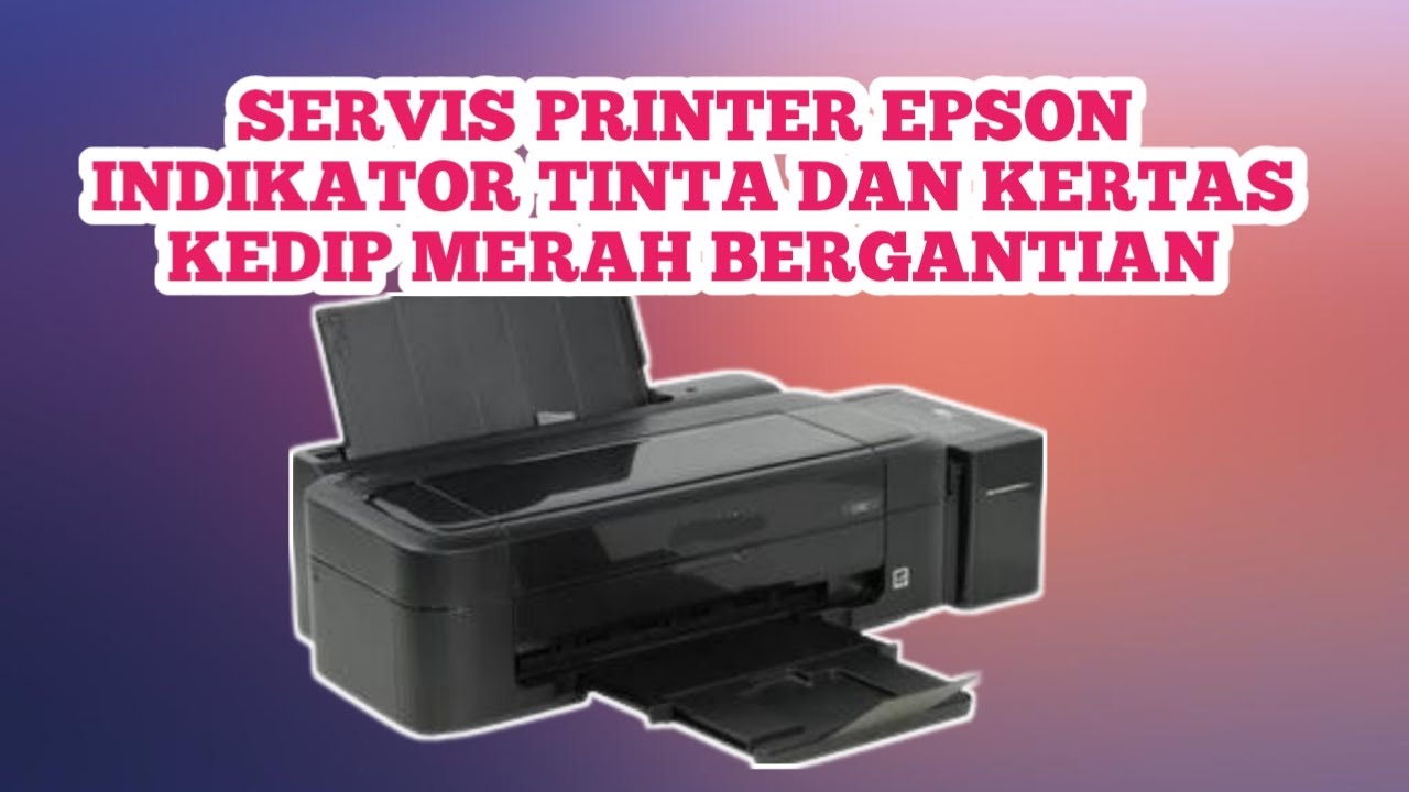 SERVIS PRINTER EPSON INDIKATOR TINTA & KERTAS KEDIP MERAH BERGANTIAN - YouTube
