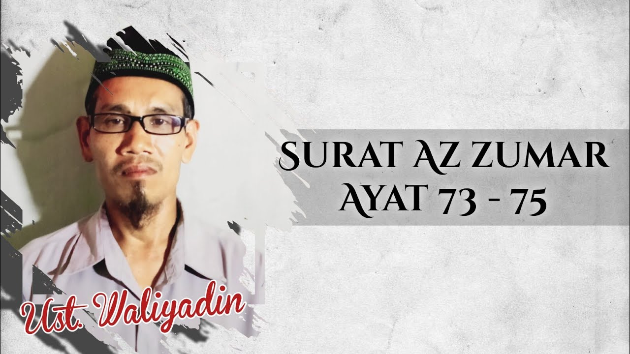 SURAT AZ-ZUMAR AYAT 73 - 75 | UST. WALIYADIN - YouTube