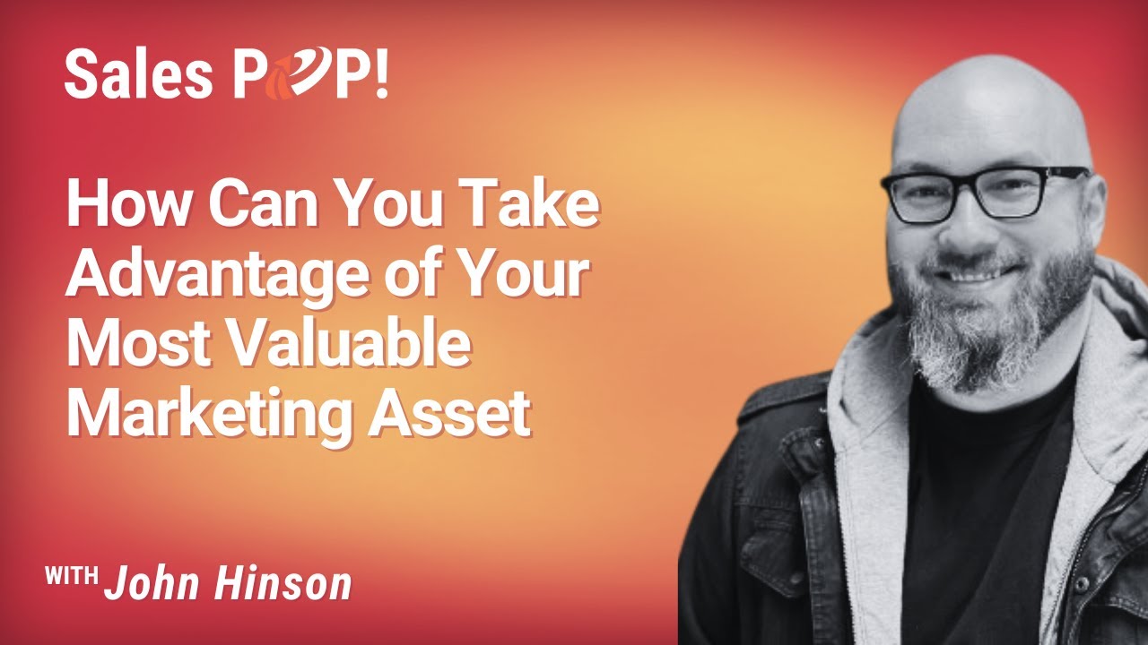 How Can You Take Advantage of Your Most Valuable Marketing Asset with John Hinson - YouTube