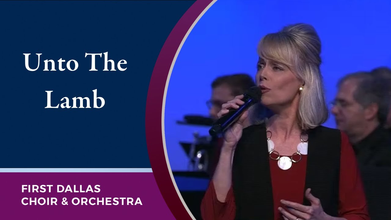“Unto The Lamb” with Wendy Hunter and the First Dallas Choir and ...