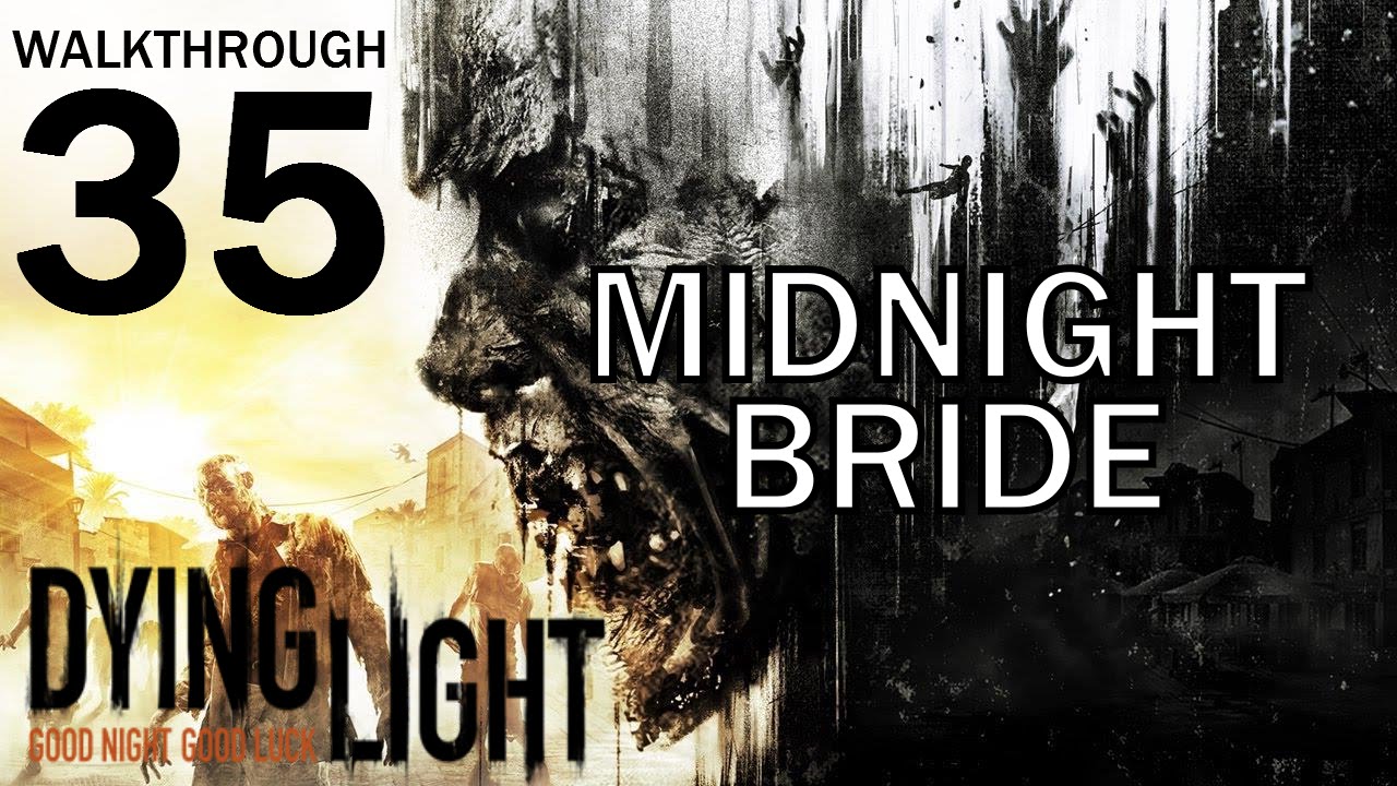 Dying Light - Midnight Bride - Walkthrough 35 - YouTube