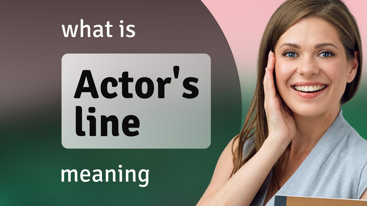 Actor's line • ACTOR'S LINE meaning - YouTube