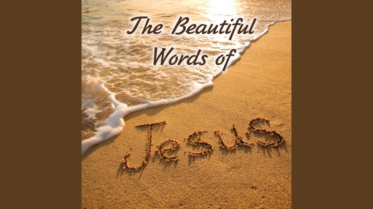 Beautiful Words of Jesus - YouTube
