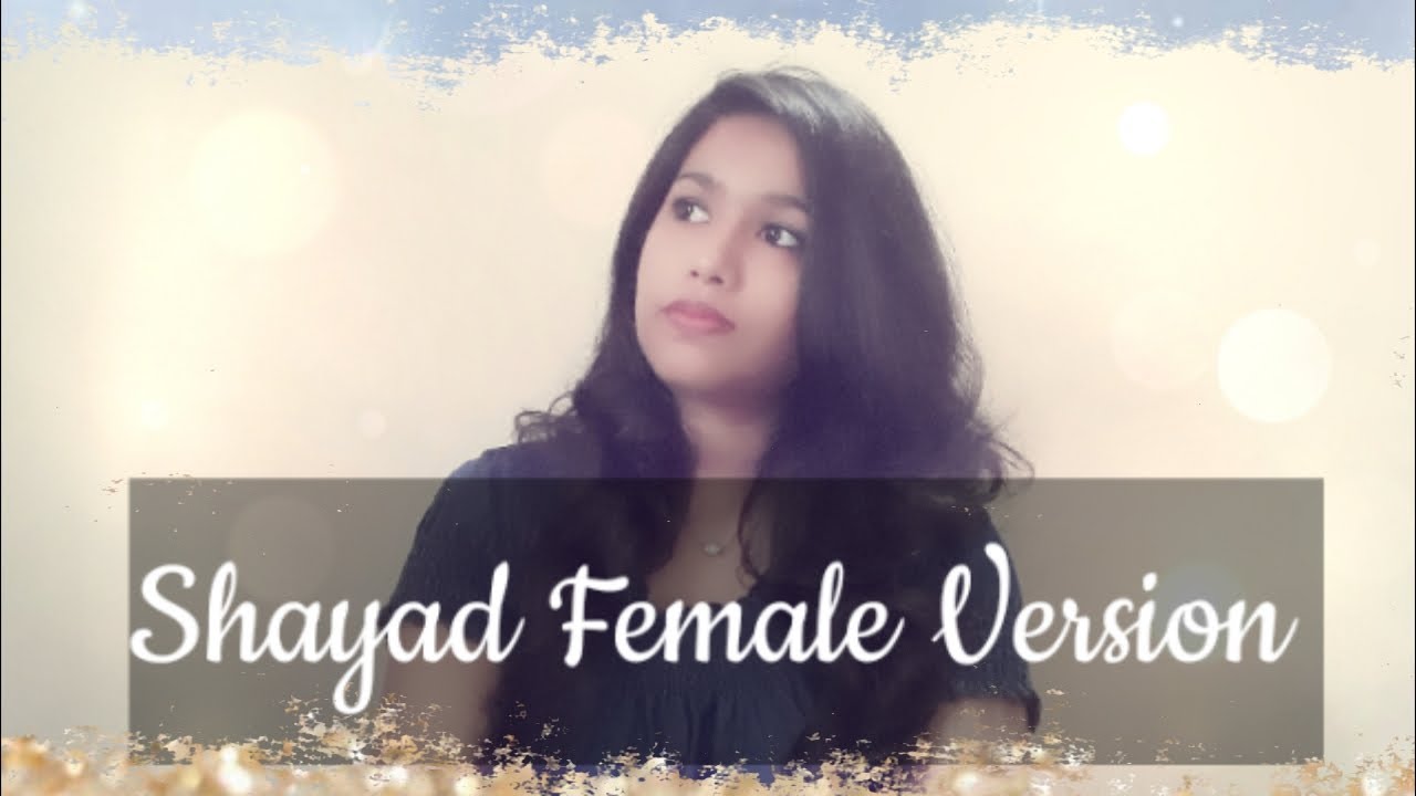 Shayad Female Version |Love Aaj Kal |Arijit Singh - YouTube