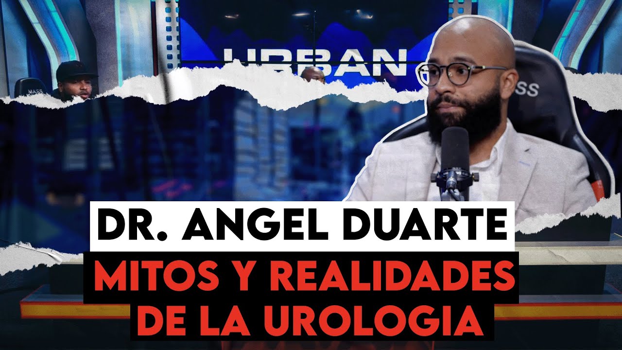 MITOS Y REALIDADES DE LA UROLOGIA CON EL DR. ANGEL DUARTE | URBAN RADIO ...