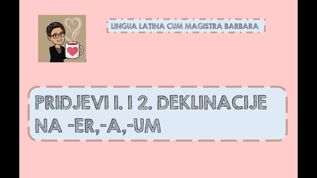LATINSKI JEZIK Pridjevi 1. i 2. deklinacije -er, -a, -um - YouTube