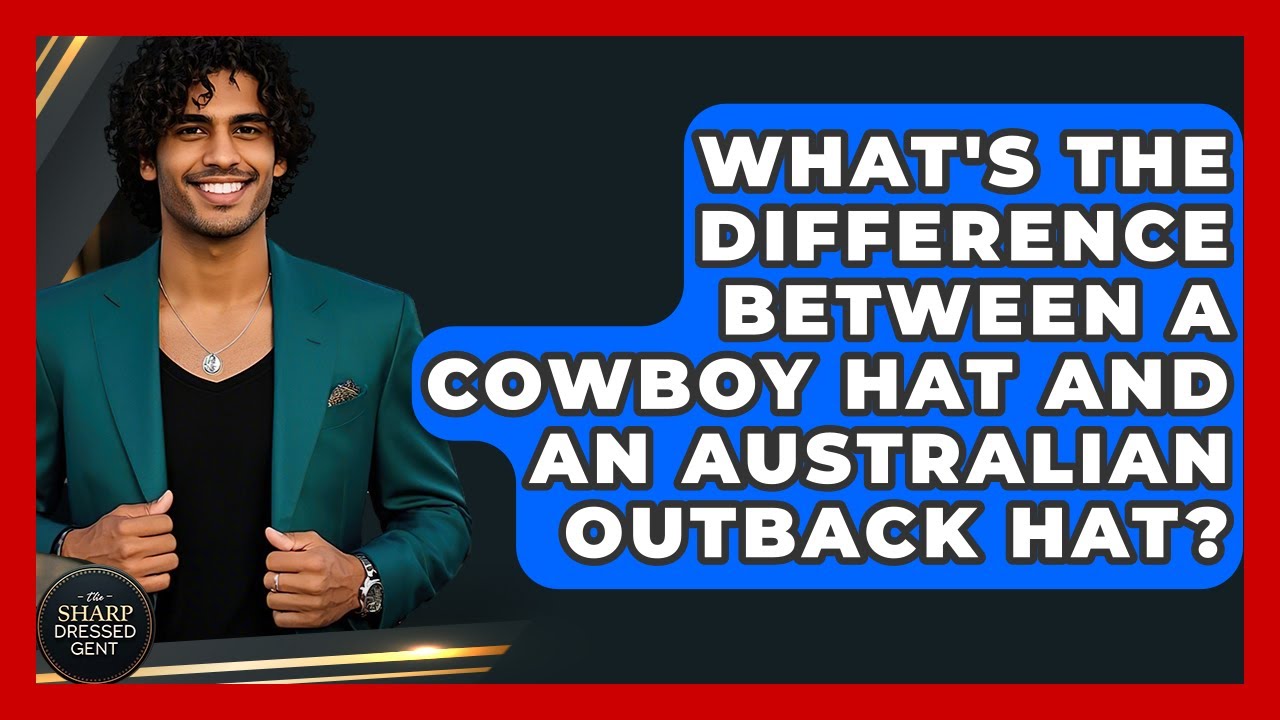 What's The Difference Between A Cowboy Hat And An Australian Outback ...