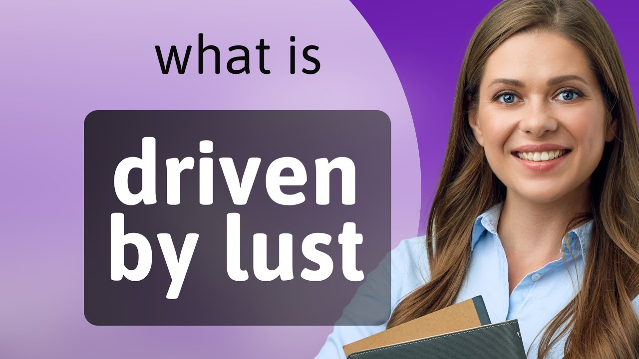 Understanding "Driven by Lust": An English Phrase Explained - YouTube