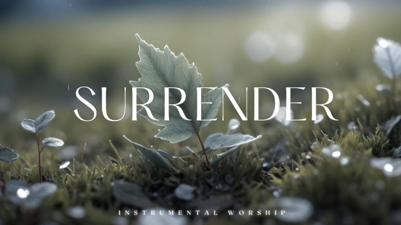 SURRENDER | Soaking Worship Instrumental - Prayer and Devotional - YouTube