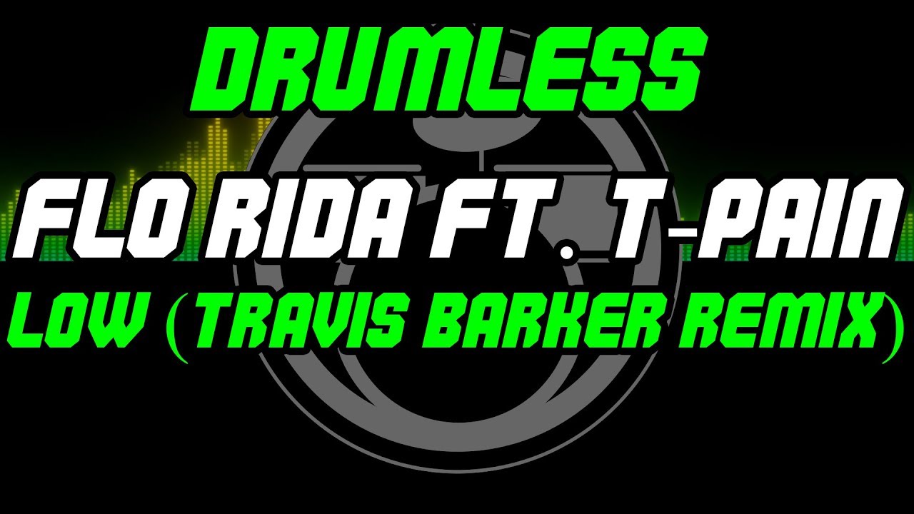 Low (Travis Barker Remix) by Flo Rida ft. T-Pain - Drumless - Backing ...