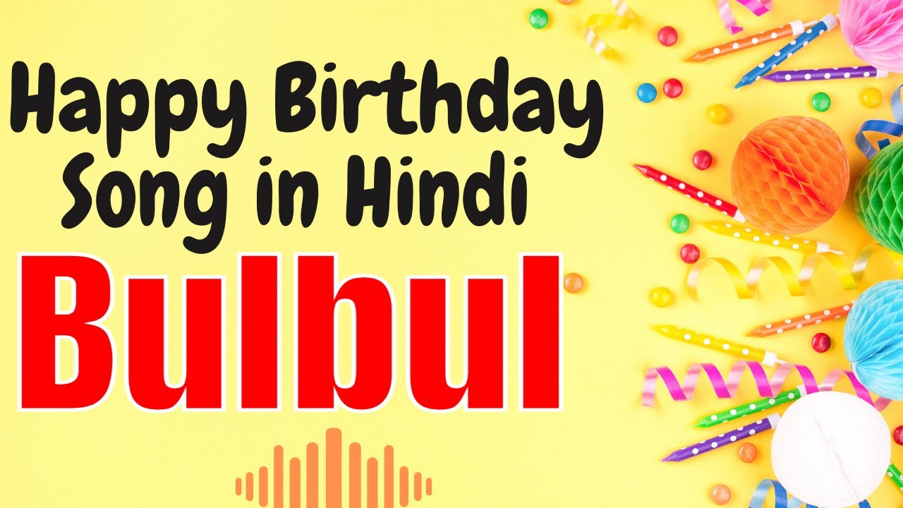 Bulbul Happy Birthday Song | Happy Birthday Bulbul Song Hindi ...