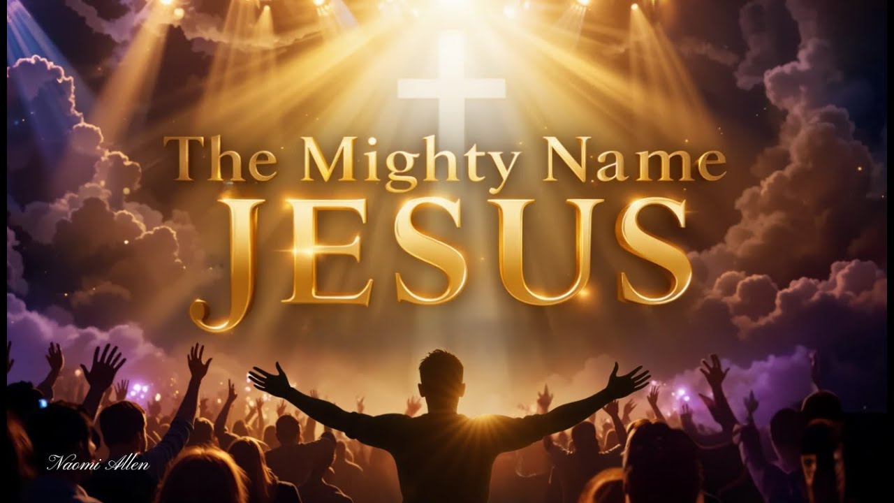 The Mighty Name of Jesus | Powerful Worship & Praise Song - YouTube