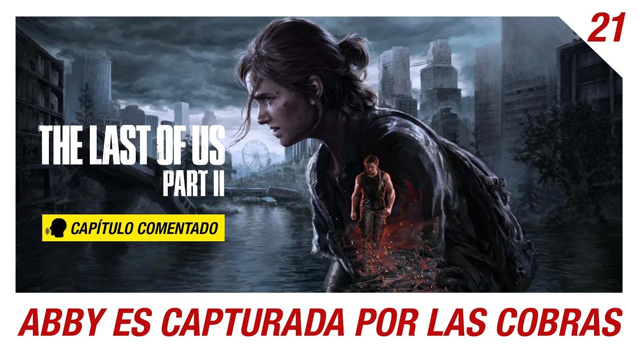 Guía The Last of Us Parte II /Abby es capturada por las Cobras / Ellie ...