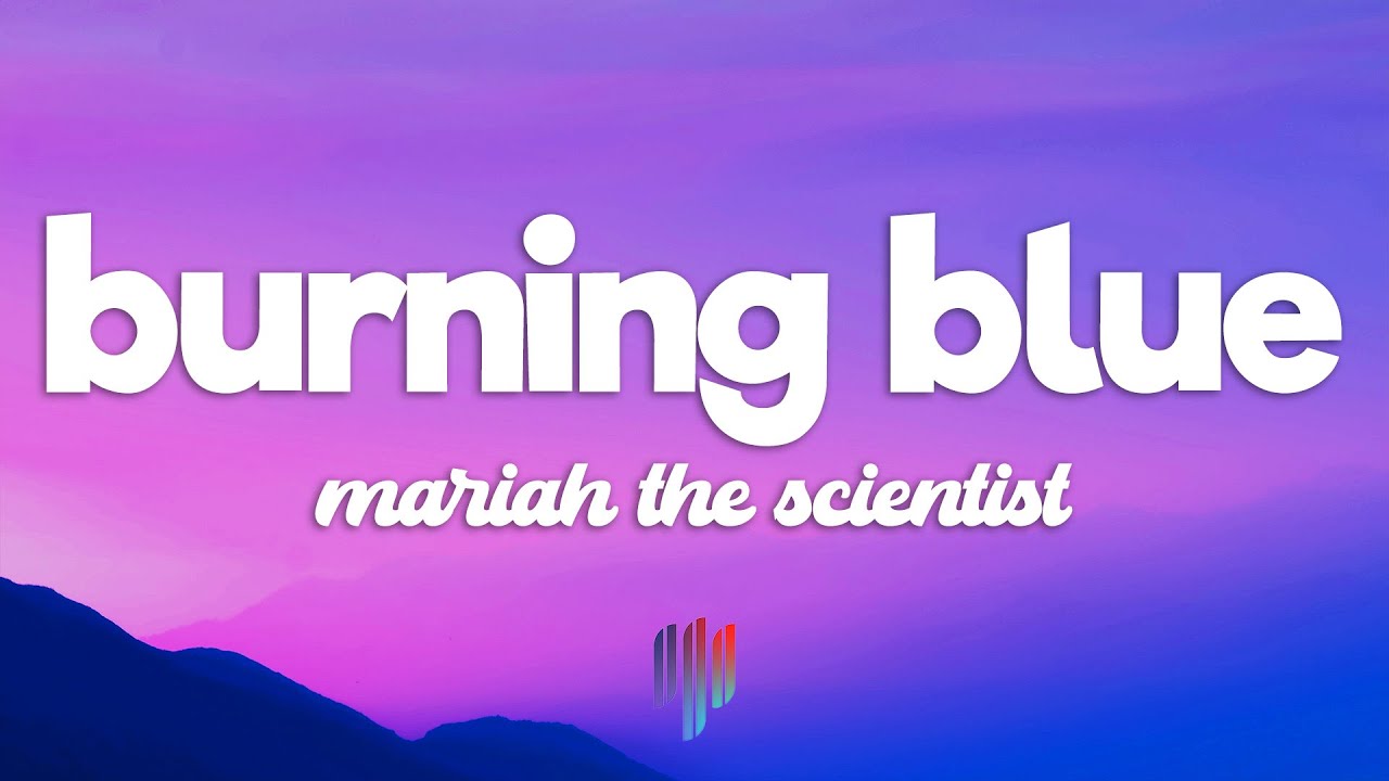 Mariah the Scientist - Burning Blue (Lyrics) - YouTube