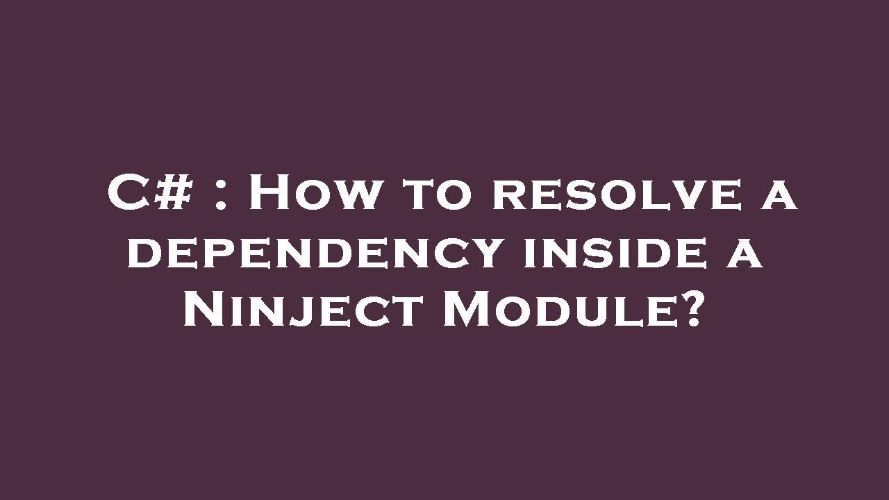 C# : How to resolve a dependency inside a Ninject Module? - YouTube