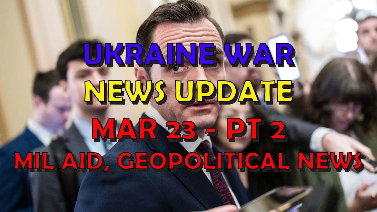 Ukraine War Update NEWS (20240323b): Military Aid & Geopolitical News ...