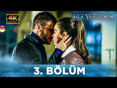 Asla Vazgeçmem 3. Bölüm | 4K