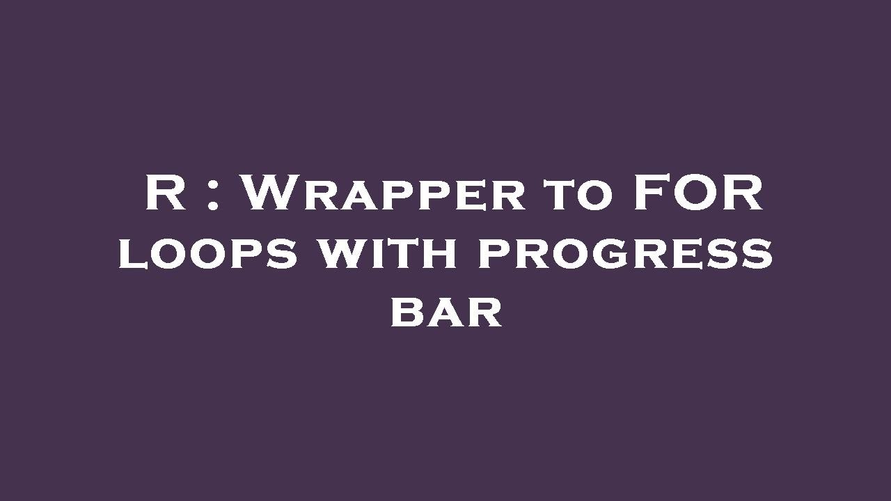 R : Wrapper to FOR loops with progress bar - YouTube