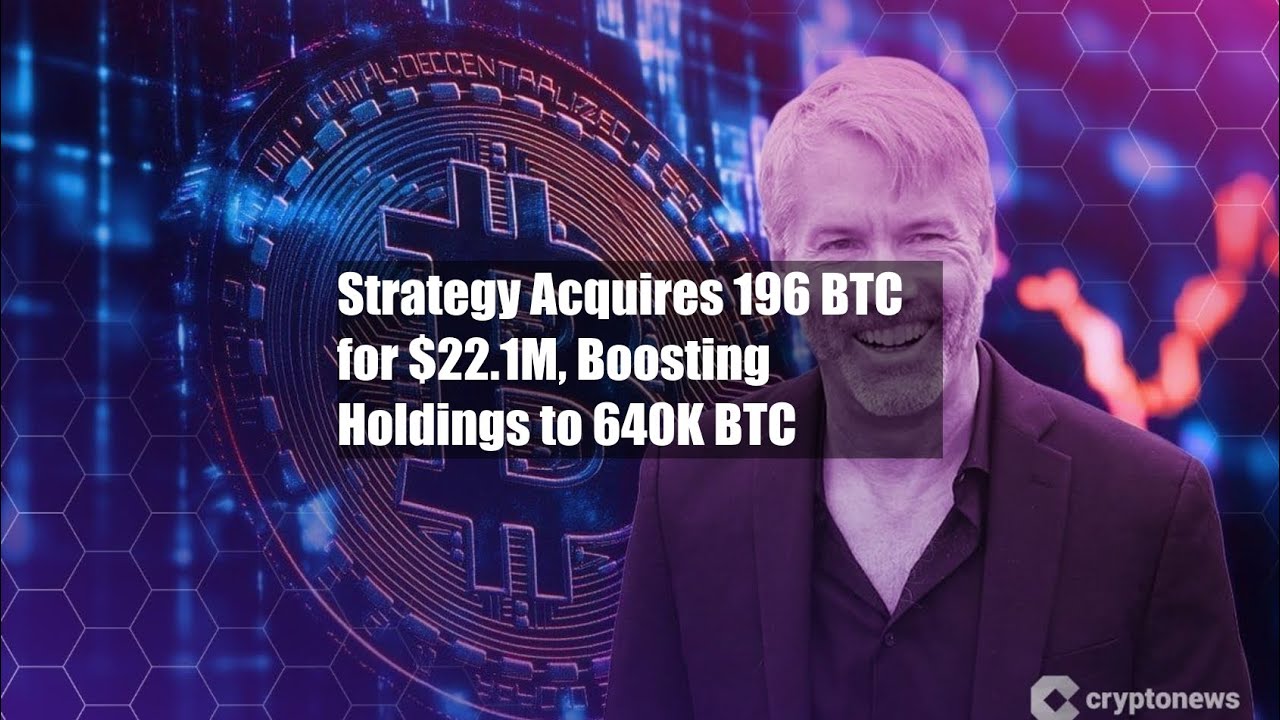 Strategy Acquires 196 BTC for $22.1M, Boosting Holdings to 640K - YouTube