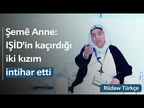 Şemê Anne yaşadıklarını anlattı: IŞİD'in kaçırdığı iki kızım intihar etti