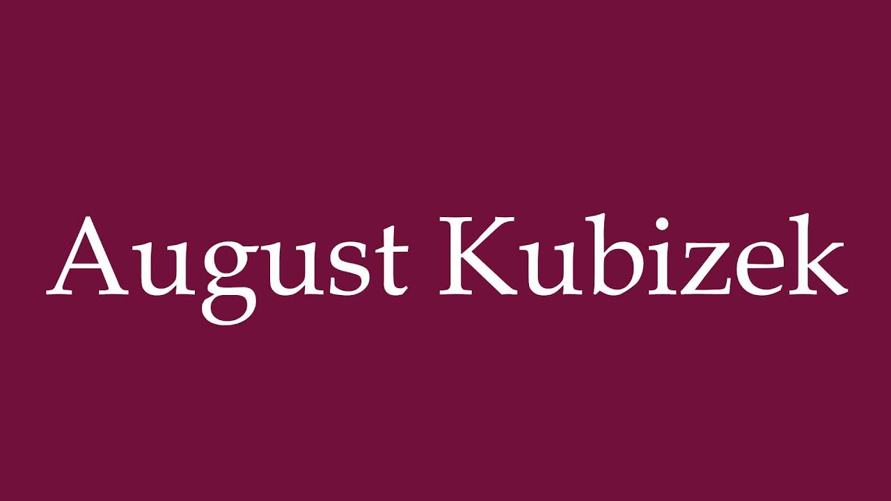 How to Pronounce ''August Kubizek'' Correctly in German - YouTube