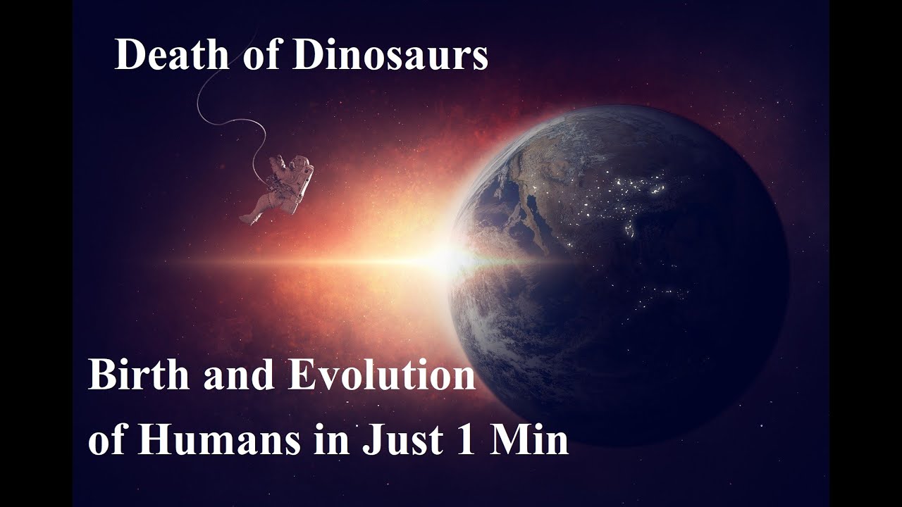 Death of Dinosaurs and Birth and Evolution of Humans... Our Journey ...