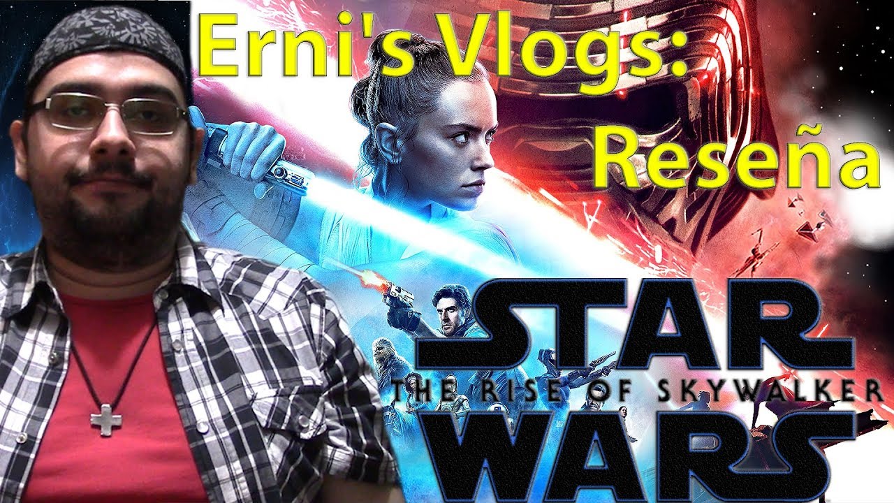 Erni's Vlogs: Star Wars: Episodio IX - El Ascenso de Skywalker - Reseña ...