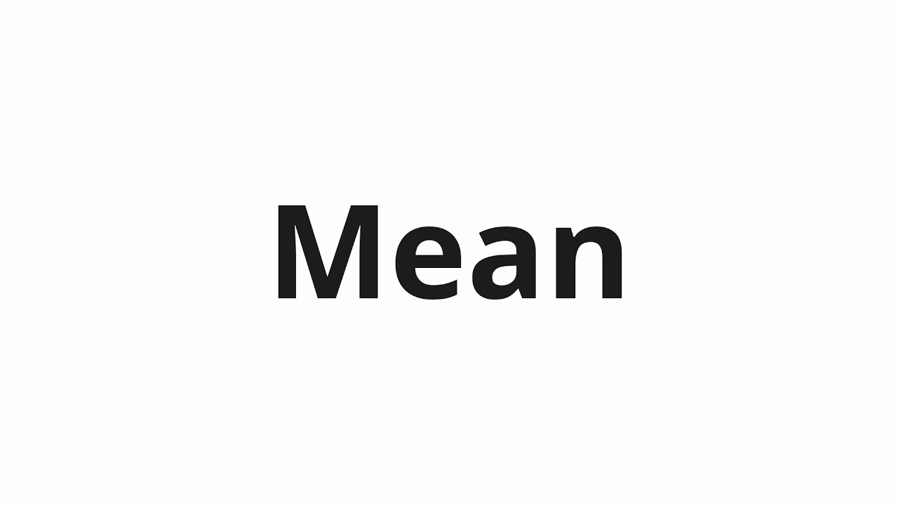 How to pronounce Mean - YouTube