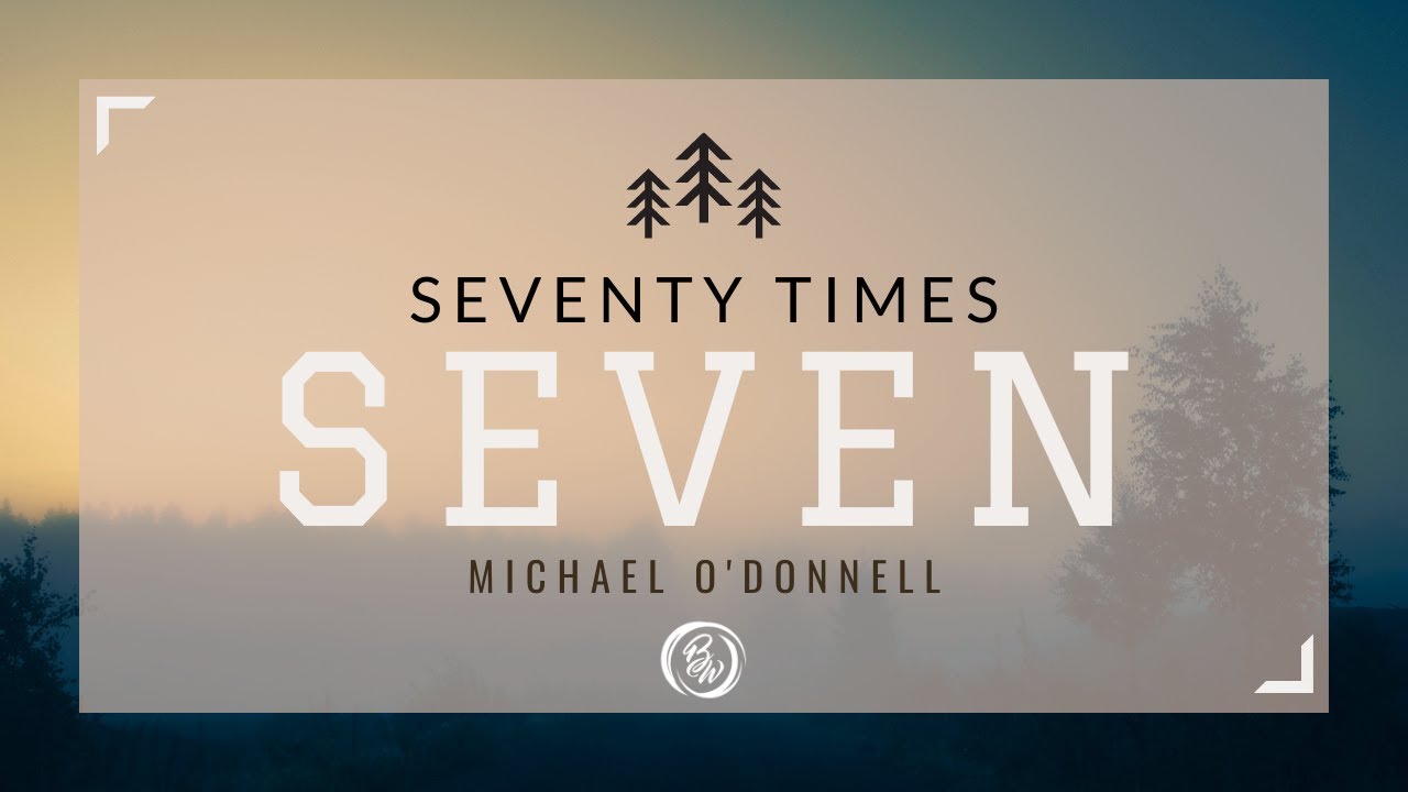 Seventy Times Seven | Michael O'Donnell - YouTube