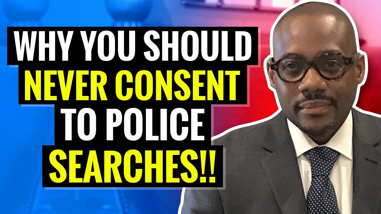 Why You Should NEVER consent to police searches EVEN IF you have ...