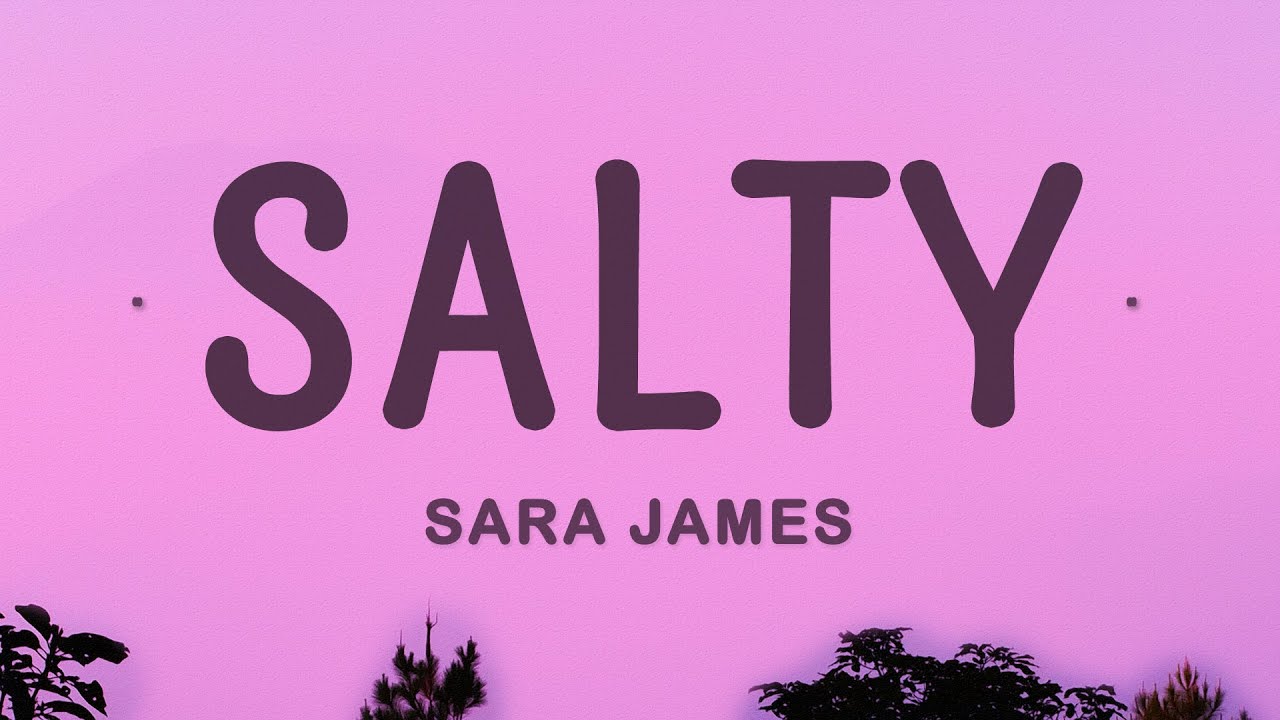 Sara James - SALTY (Lyrics) - YouTube