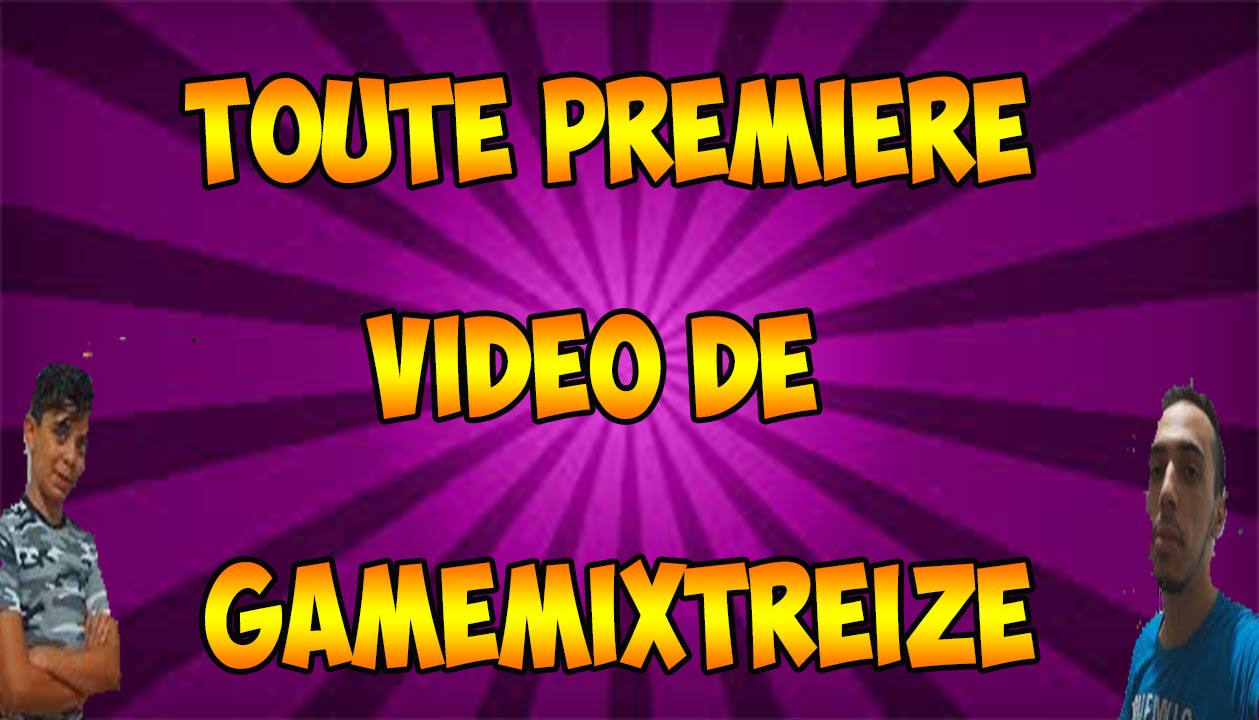 LA TOUTE PREMIÈRE VIDÉO DE GameMixTreize ? #1 - YouTube