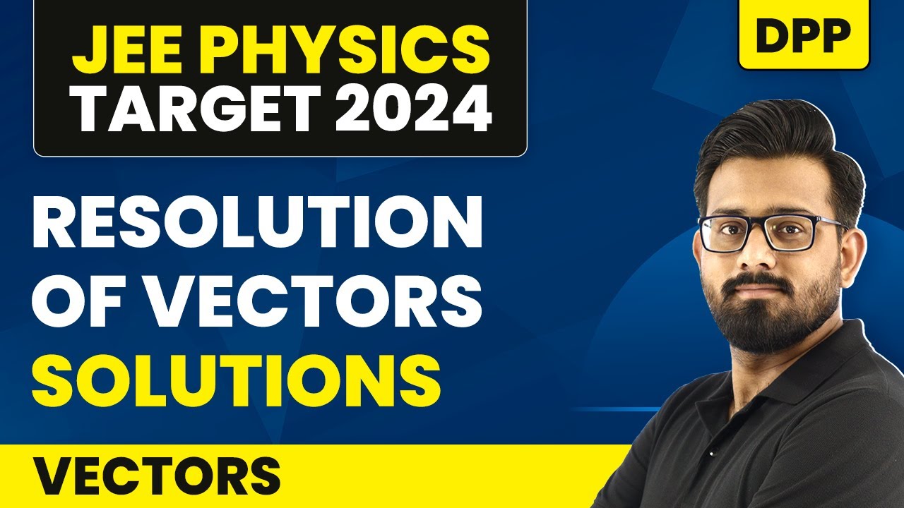 Resolution Of Vectors - DPP Solutions | Vectors | IIT JEE Physics - YouTube