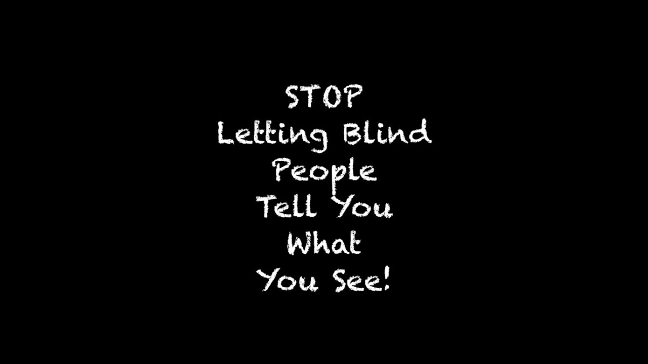 STOP Letting Blind Ppl Tell U What U See! - YouTube