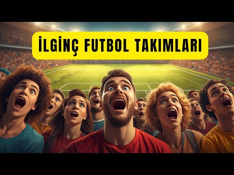 Dünyanın En İlginç Futbol Takımları