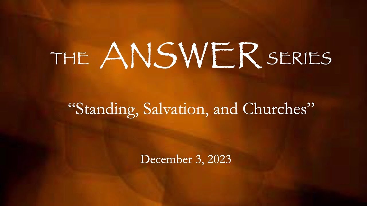 The ANSWER Series Standing, Salvation, and Churches - YouTube