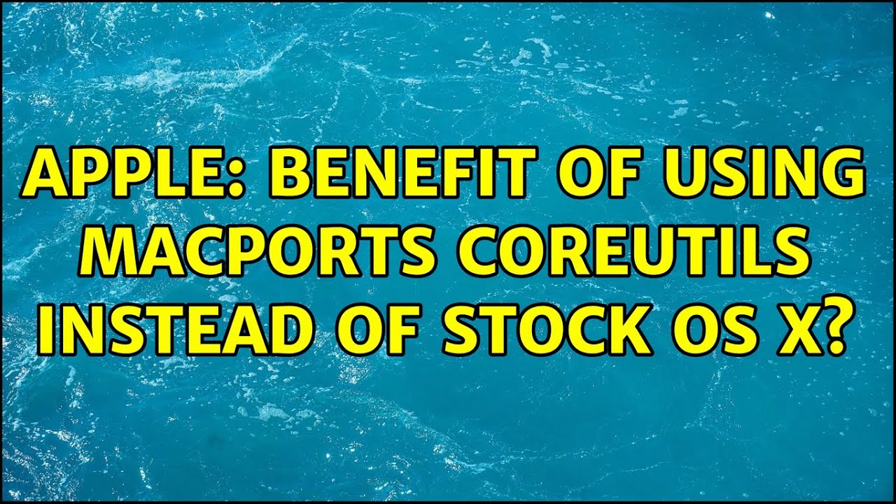 Apple Benefit Of Using MacPorts Coreutils Instead Of Stock OS X YouTube apple-benefit-of-using-macports-coreutils-instead-of-stock-os-x-youtube